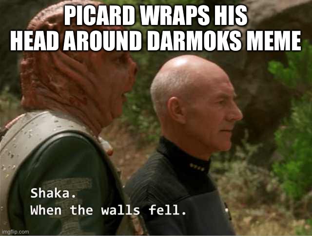 Shaka, When the Walls Fell (Darmok and Picard) - Imgflip