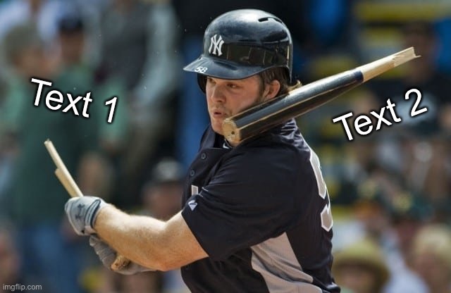 https://imgflip.com/memetemplate/356038222/Broken-baseball-bat - Imgflip