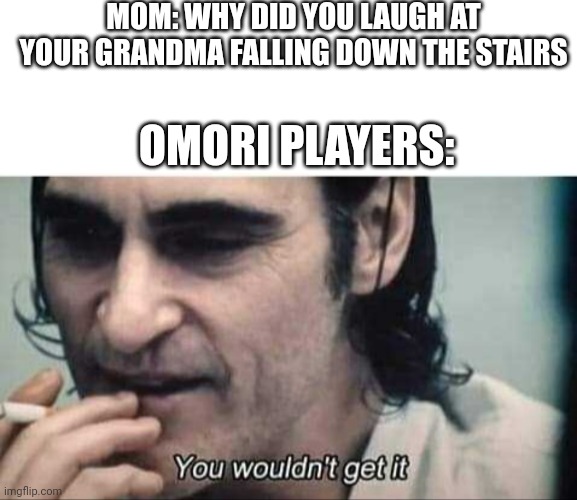 Image tagged in memes,blank transparent square,you wouldn't get it ...