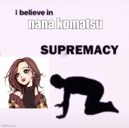 I believe in supremacy - Imgflip