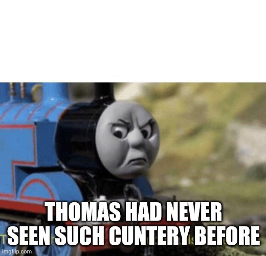 Thomas had never seen such bullshit before - Imgflip