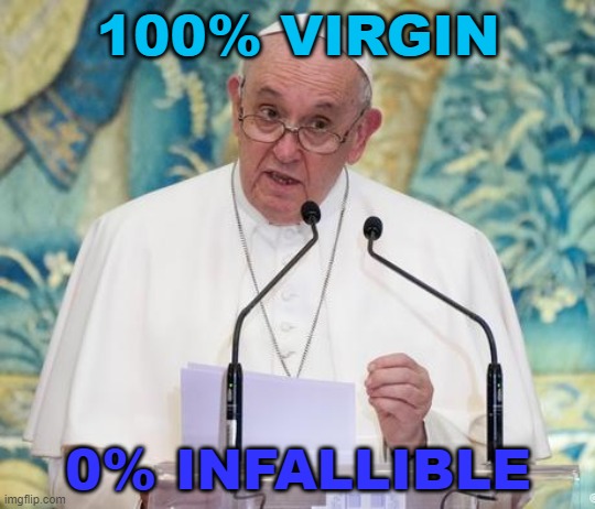 100% Virgin; 0% Infallible - Imgflip