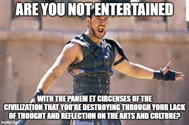 Are you not entertained - Imgflip