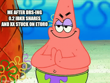 Me after DRS-ing 0.2 shares via IBKR and having XX stuck on etoro - Imgflip