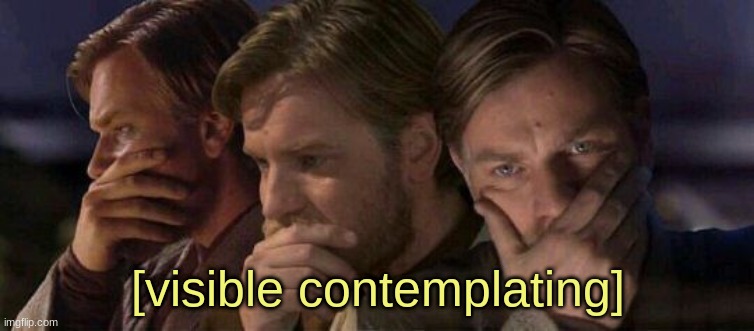 contemplating - Imgflip