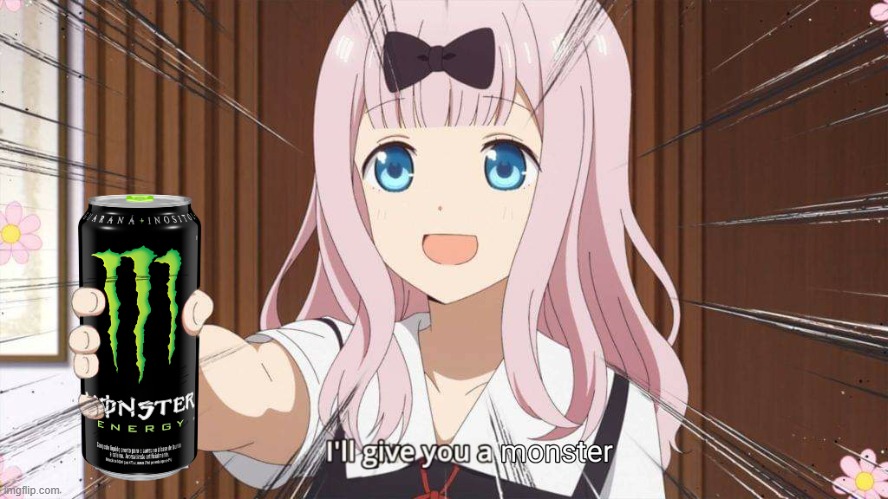 a monster https://imgflip.com/memegenerator/358761097/chika-gives-you-a ...
