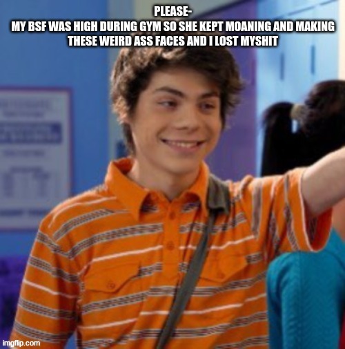 my life is slowly deteriorating. - Imgflip