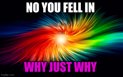 Why, just why - Imgflip