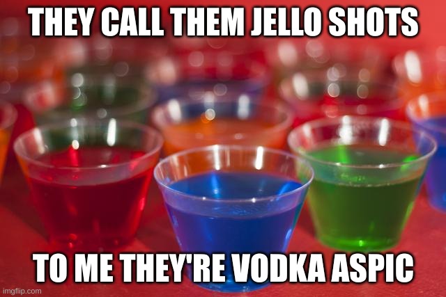 jello shots - Imgflip