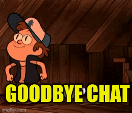 Bye chat :p - Imgflip