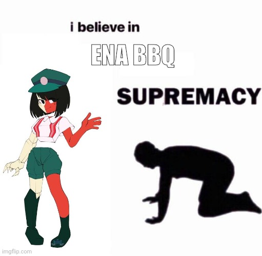 I believe in ENA BBQ supremacy - Imgflip