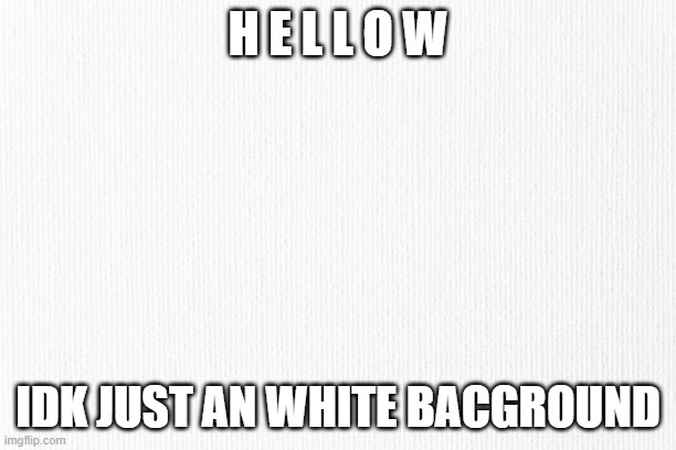 i just didnt... im blank of ideas like this white paper - Imgflip