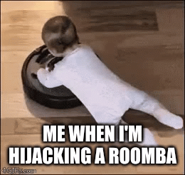Roomba Hijacking - Imgflip
