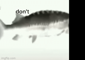 He is just a fish - Imgflip