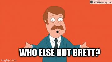 Who else but Brett? - Imgflip