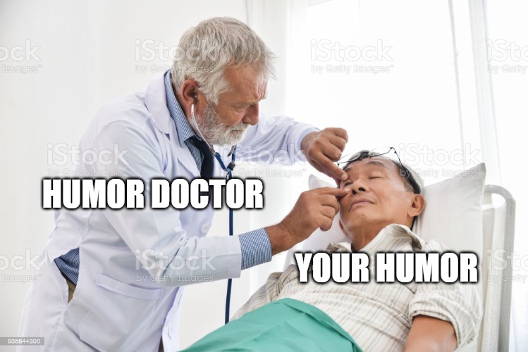 Image tagged in humor doctor checks your humor - Imgflip