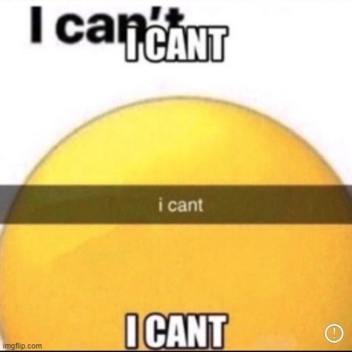 I can't - Imgflip