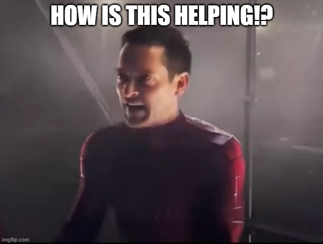HOW IS THIS HELPING MEME - Spider-Man - Imgflip