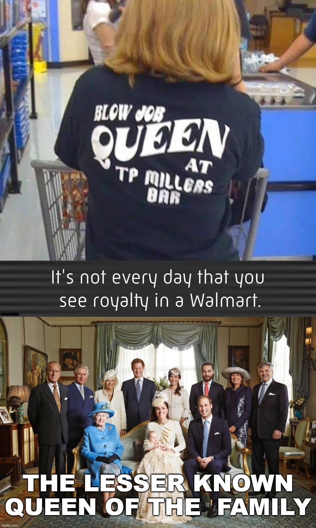 Who knew you would meet a queen at Walmart - Imgflip