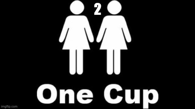 Two girls one cup - Imgflip