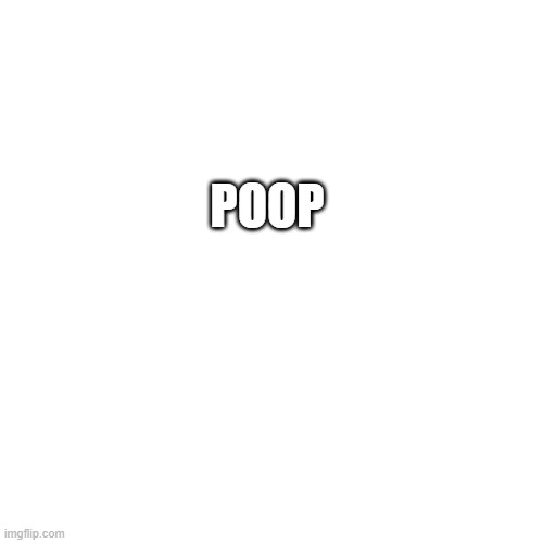 poop - Imgflip