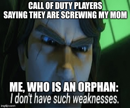 i dont have such weaknesses - Imgflip