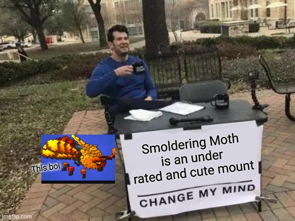 I think it may be just me personally loving moths. - Imgflip