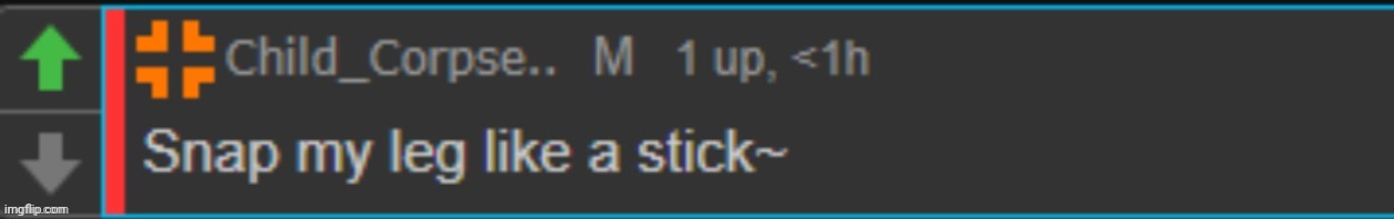 Snap my leg like a stick - Imgflip