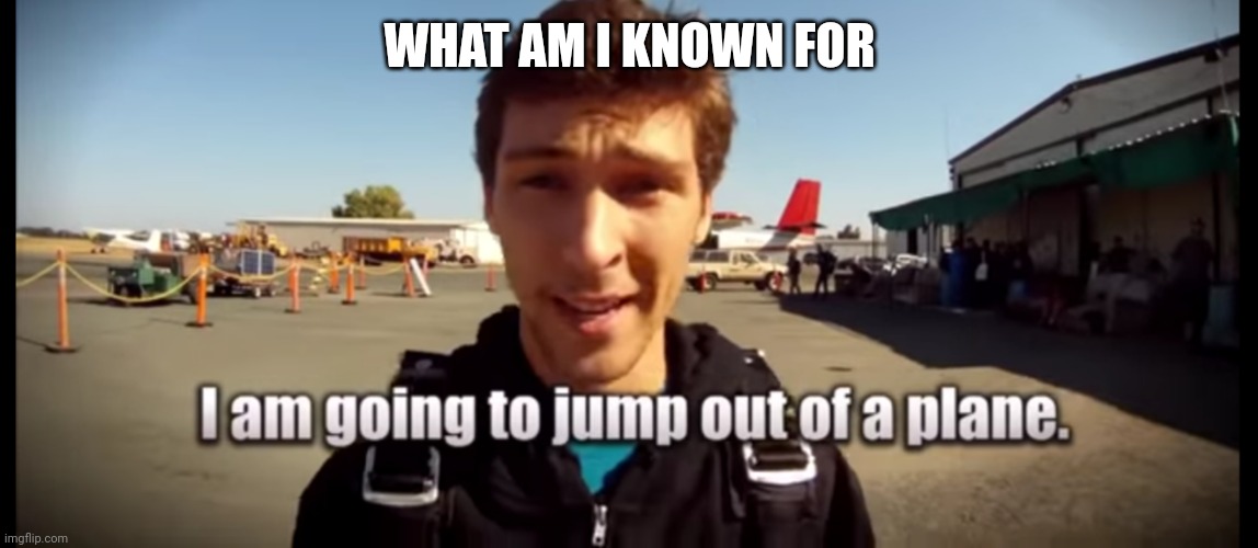 I am going to jump out of a plane - Imgflip