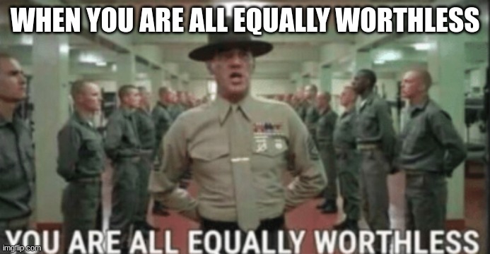yu are all equally worthless - Imgflip