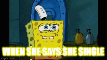 When she says she single - Imgflip