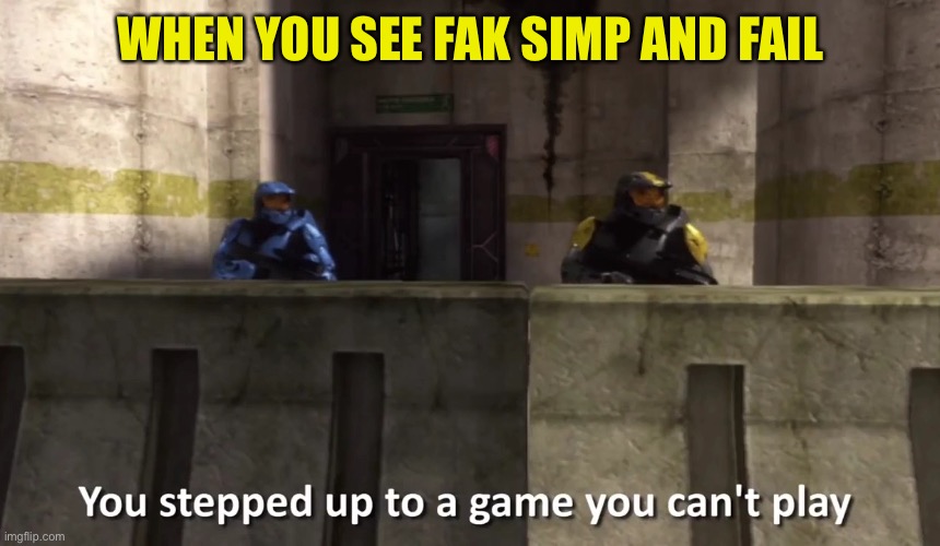 You stepped up to a game you can't play - Imgflip