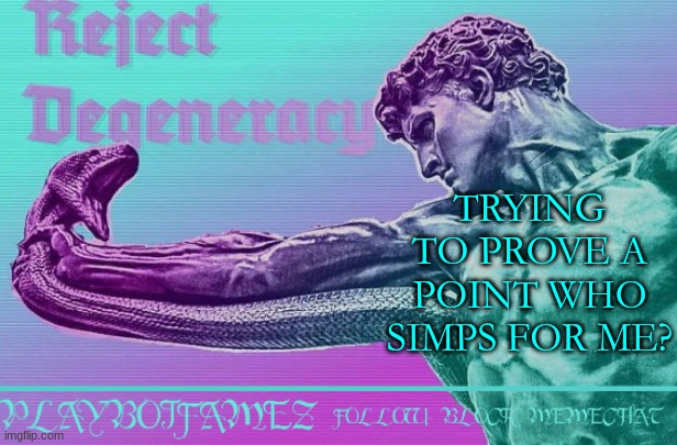 someone said i had ppl simping for me wanna prove them wrong lol - Imgflip