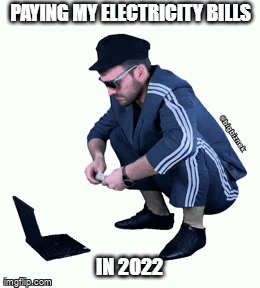 Paying the electricity bills in 2022 - Imgflip