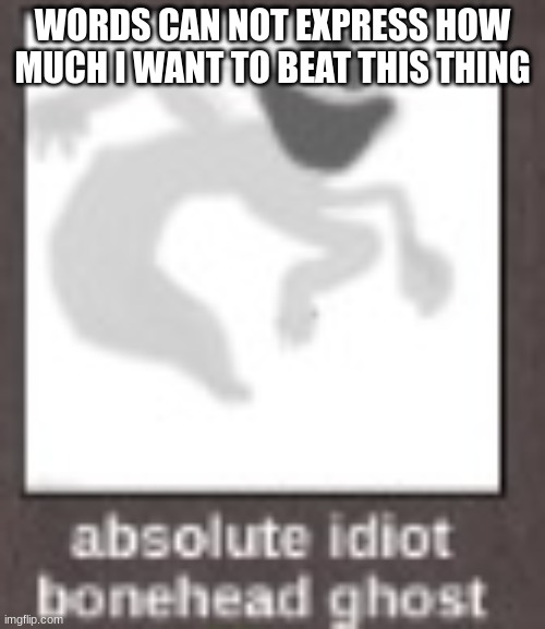 absolute idiot bonehead ghost - Imgflip