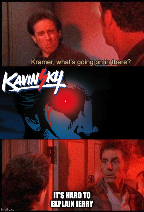 Kramer, what's going on in there - Imgflip