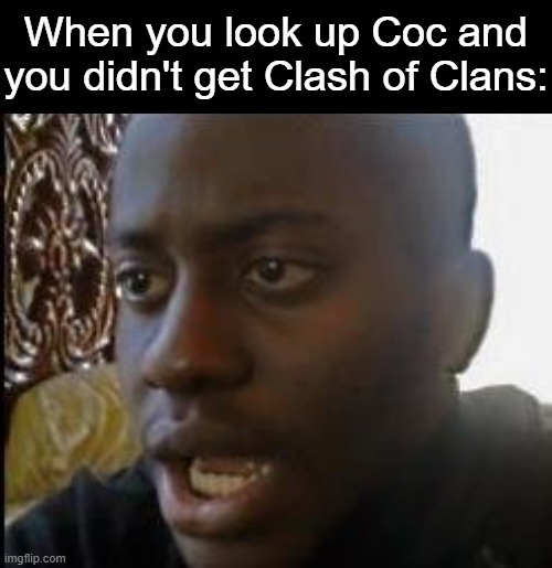 Image tagged in memes,disappointed black guy,cock,clash of clans - Imgflip