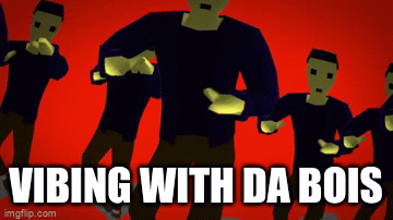 Vibing with DA BOIS - Imgflip