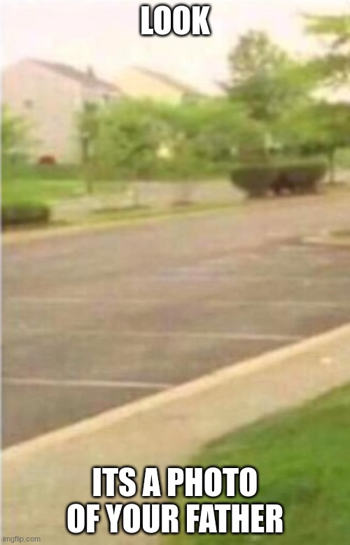 wow its your father - Imgflip