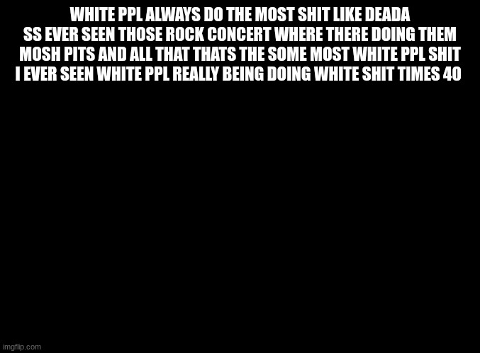 white ppl always do the most - Imgflip