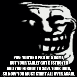 Trollge must restart from scratch... - Imgflip