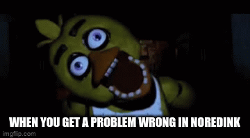 When you get a problem wrong in noredink - Imgflip