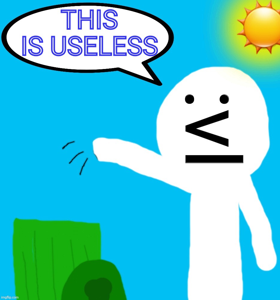 This is useless - Imgflip