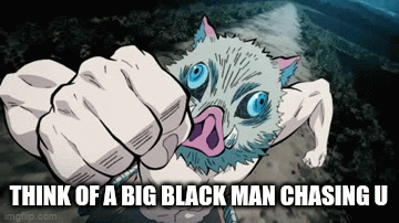 Think of a big black man chasing you - Imgflip