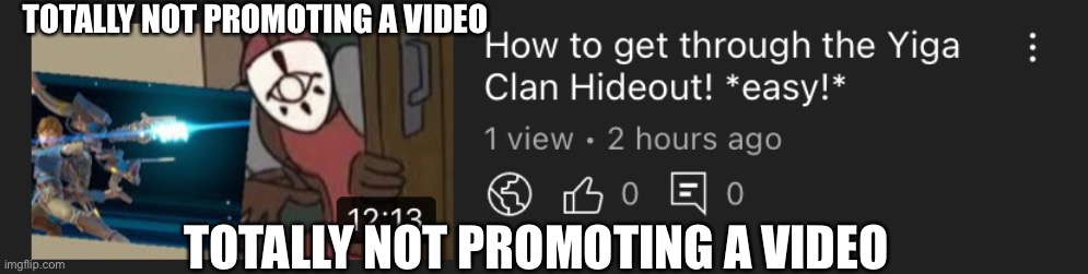 Totally not promoting a video - Imgflip