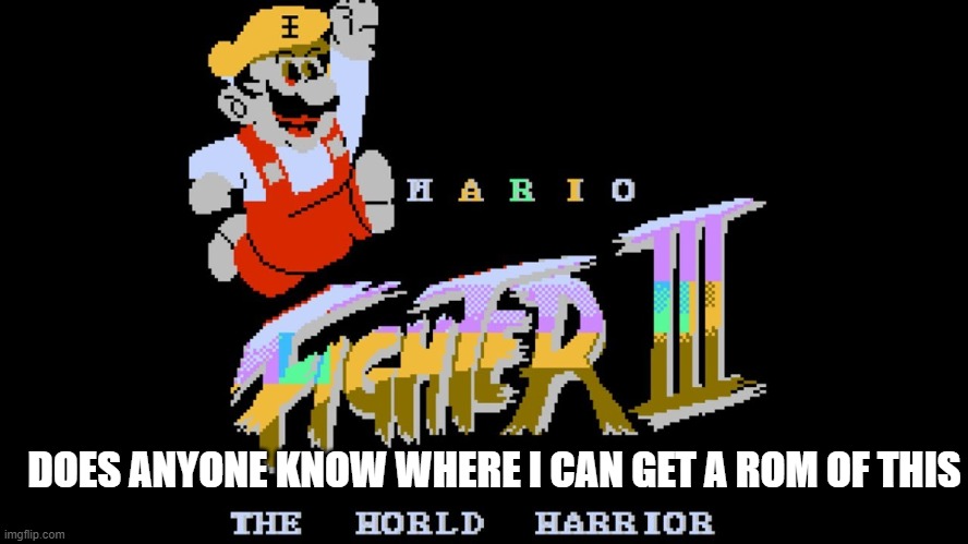 I have Fortran Ma4io 7 Grand Dad and I just need Mario Fighter to ...