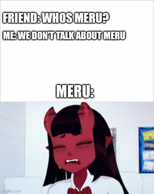 When Your Friend Asks About Meru - Imgflip