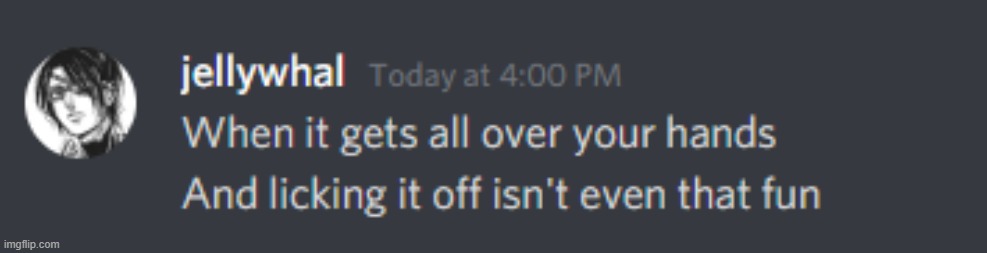 it's so wet and sticky, but at least it tastes good yk - Imgflip