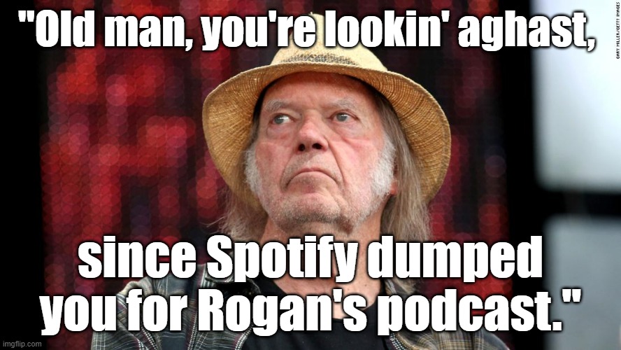 Funny Neil Young meme: "Old man, you're lookin' aghast, since Spotify ...