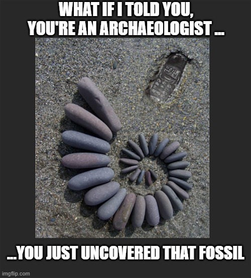 uncovered fossil - Imgflip